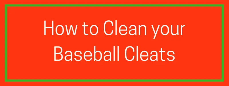 How to Clean Your Baseball Cleats | A Simple Step by Step Guide