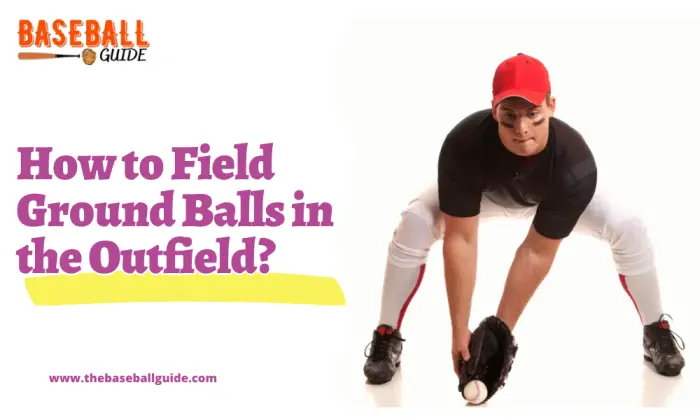 How to Field Ground Balls in the Outfield?: Mastering Outfield Ground ...