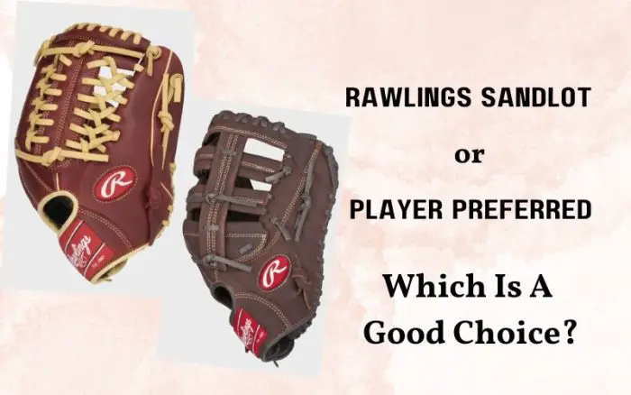 Rawlings Sandlot vs Player Preferred: Which is a Good Choice?